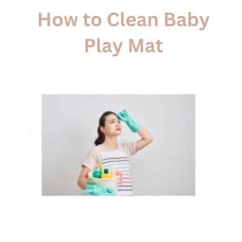 Expert Tips for Keeping How to Clean Baby Play Mat
