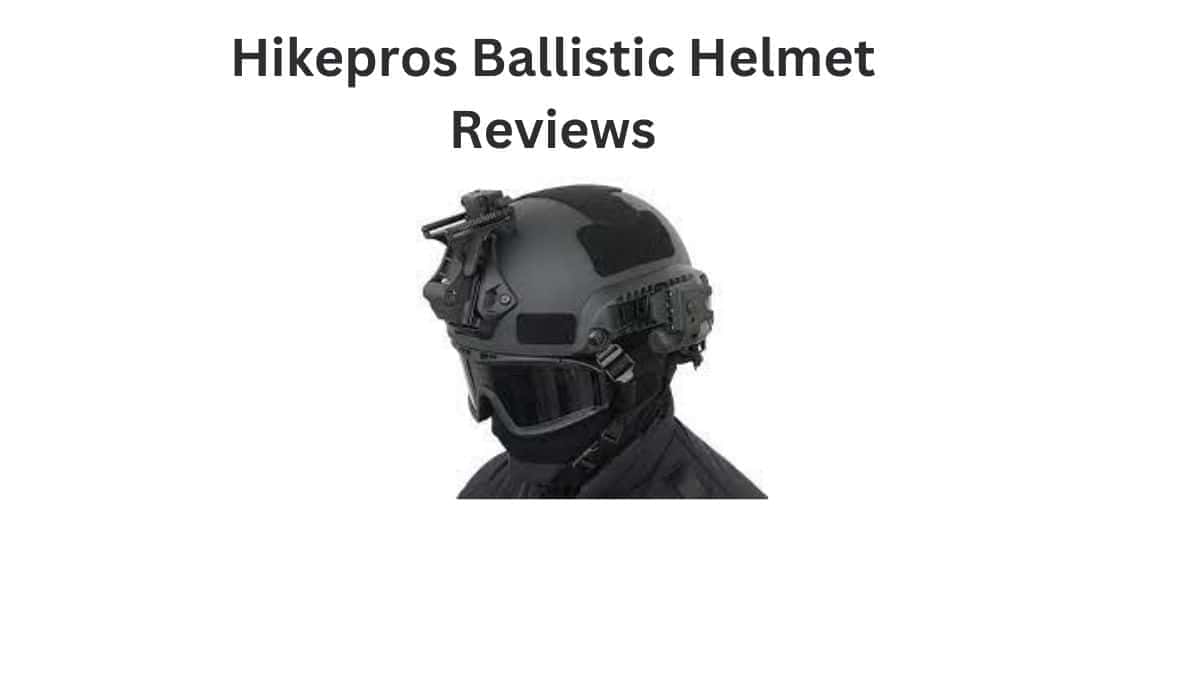 Ultimate Protection: Hikepros Ballistic Helmet Review Revealed