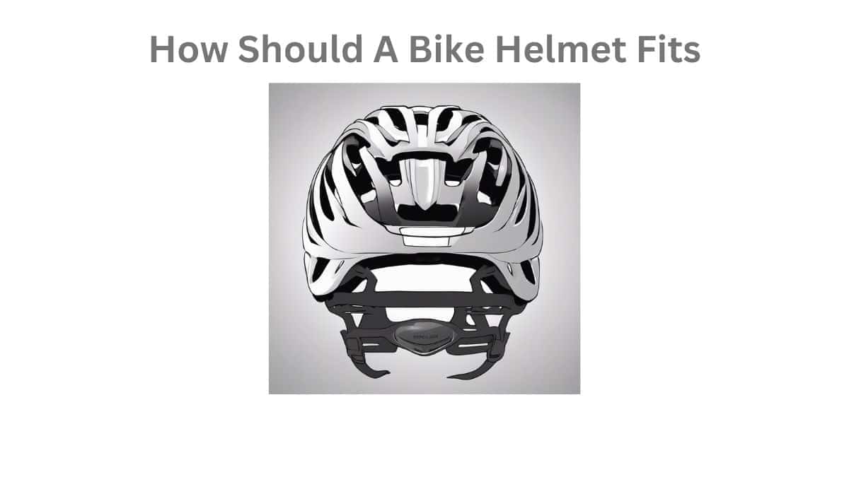 How Should A Bike Helmet Fit
